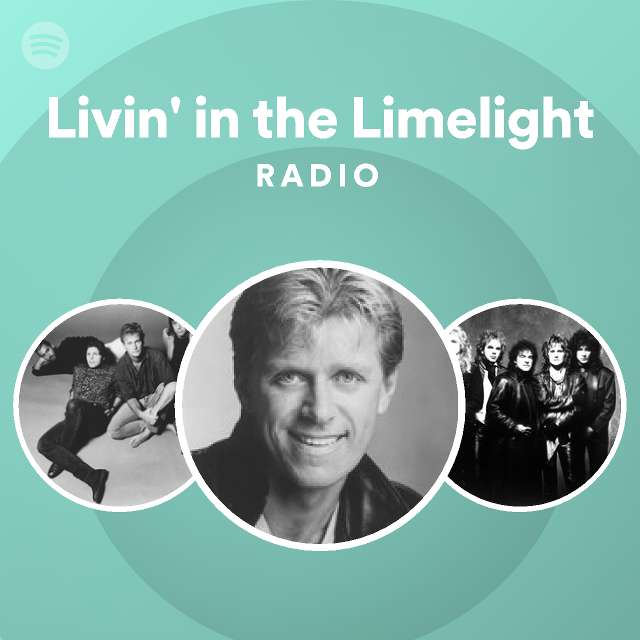 Livin' in the Limelight Radio - playlist by Spotify | Spotify
