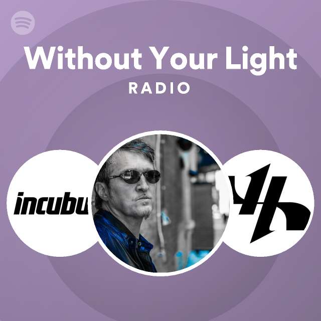 Without Your Light Radio - playlist by Spotify | Spotify