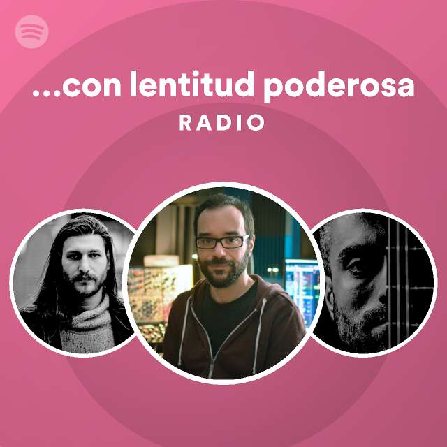 …con lentitud poderosa Radio - playlist by Spotify | Spotify