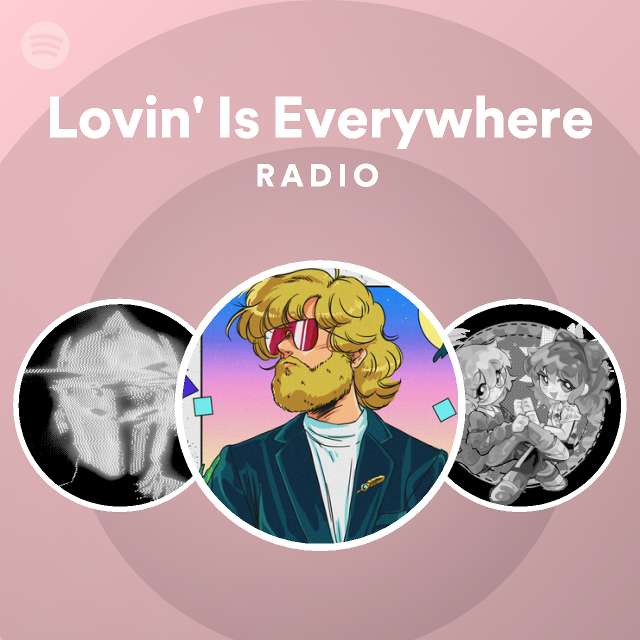 Lovin' Is Everywhere Radio - playlist by Spotify | Spotify