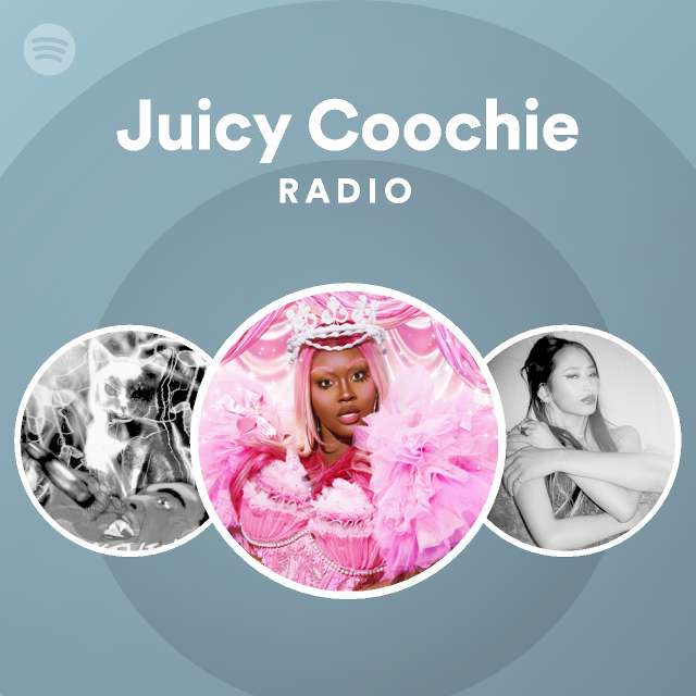 Juicy Coochie Radio - playlist by Spotify | Spotify