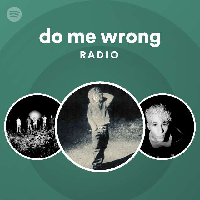 do me wrong Radio - playlist by Spotify | Spotify
