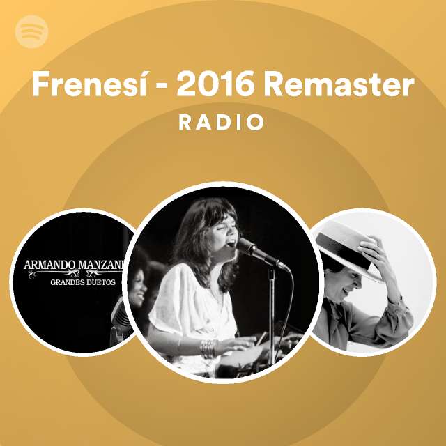 Frenesí - 2016 Remaster Radio - playlist by Spotify | Spotify