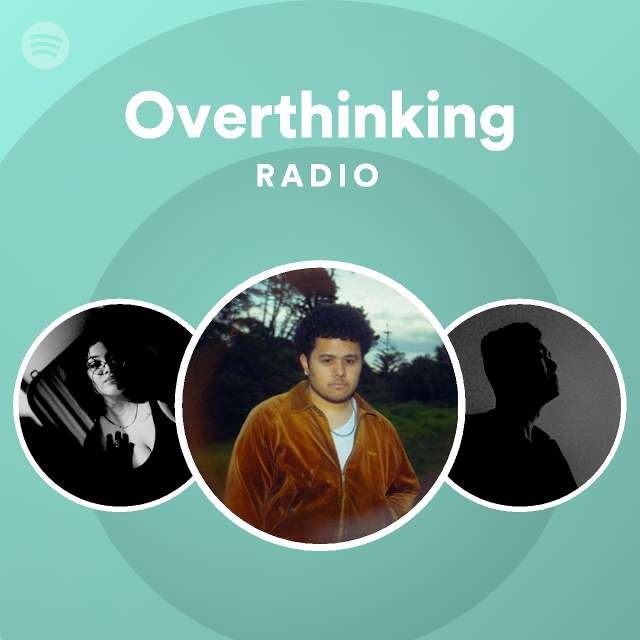 Overthinking Radio - playlist by Spotify | Spotify