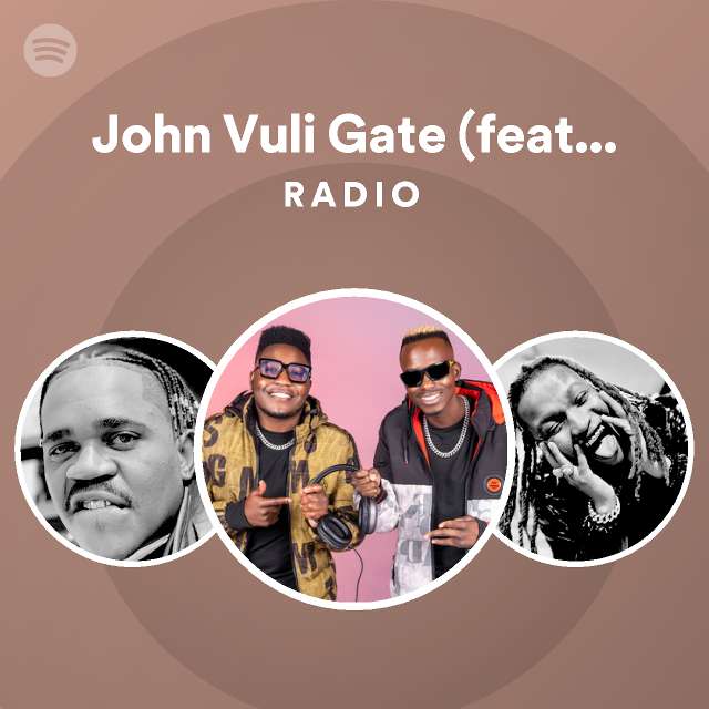 John Vuli Gate (feat. Ntosh Gazi & Colano) Radio | Spotify Playlist