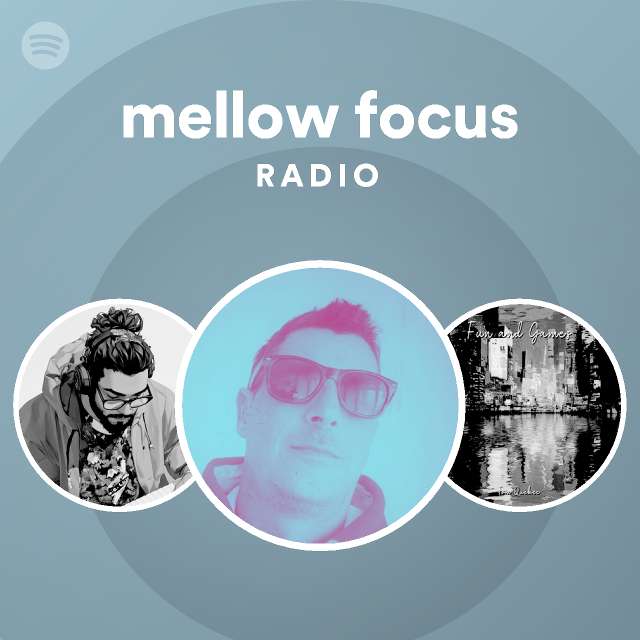 mellow focus Radio - playlist by Spotify | Spotify