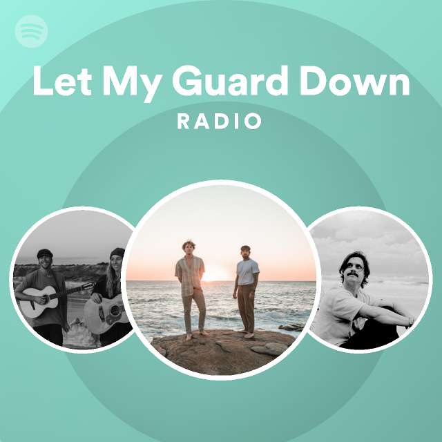 Let My Guard Down Radio - playlist by Spotify | Spotify