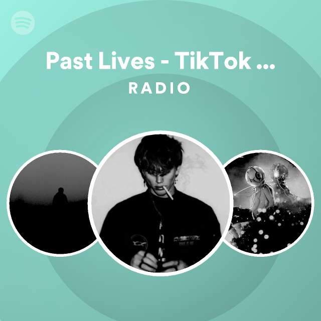 Past Lives - TikTok Remix Radio - playlist by Spotify | Spotify