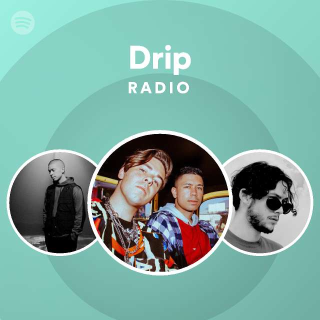 Drip Radio - playlist by Spotify | Spotify