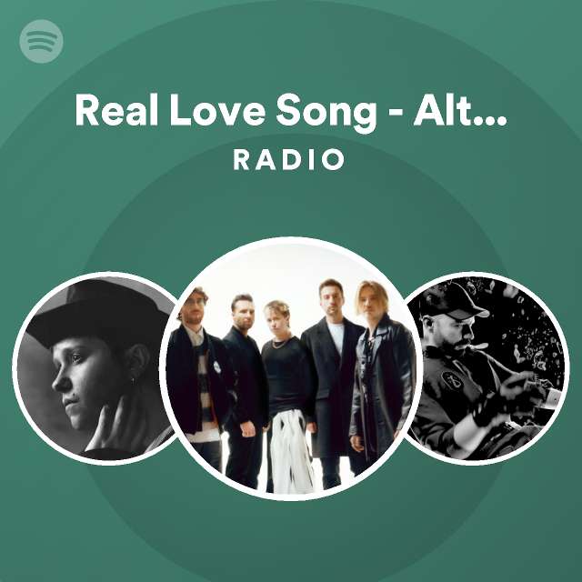 Real Love Song - Alternative Version Radio - playlist by Spotify | Spotify