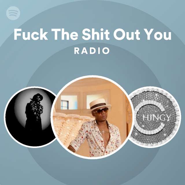 Fuck The Shit Out You Radio | Spotify Playlist