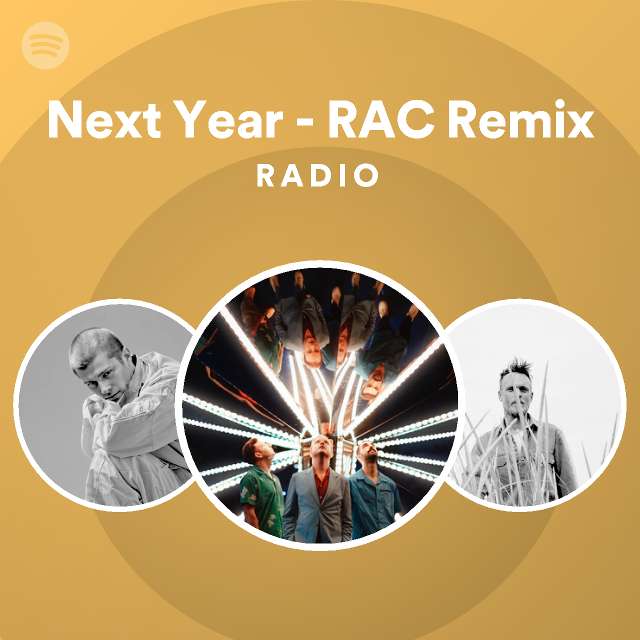 Next Year - RAC Remix Radio - playlist by Spotify | Spotify