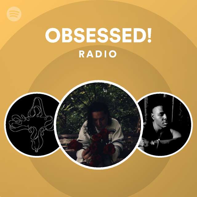 OBSESSED! Radio - playlist by Spotify | Spotify