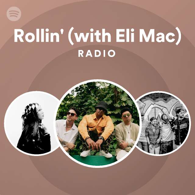 Rollin' (with Eli Mac) Radio - playlist by Spotify | Spotify