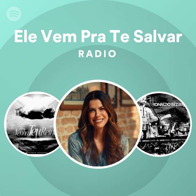 Ele Vem Pra Te Salvar Radio - playlist by Spotify | Spotify
