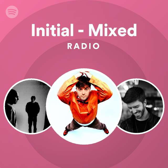 Initial - Mixed Radio | Spotify Playlist