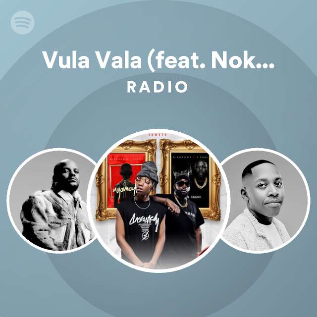 Vula Vala (feat. Nokwazi & Vigro Deep) Radio - playlist by Spotify | Spotify