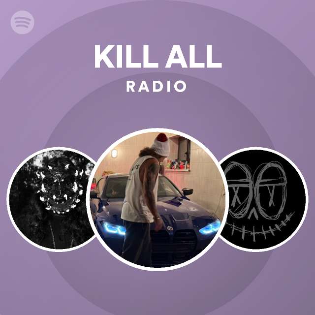 KILL ALL Radio - playlist by Spotify | Spotify