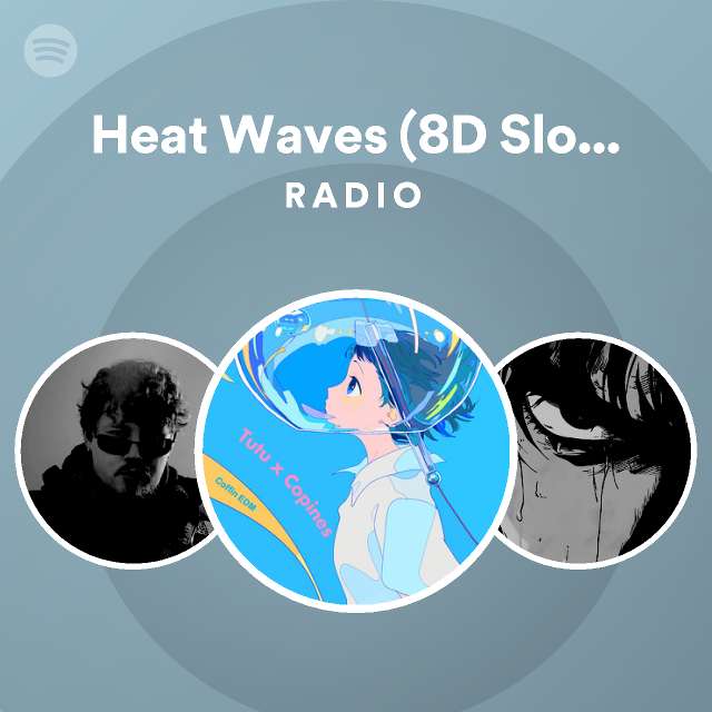 Heat Waves (8D Slowed) Radio - playlist by Spotify | Spotify