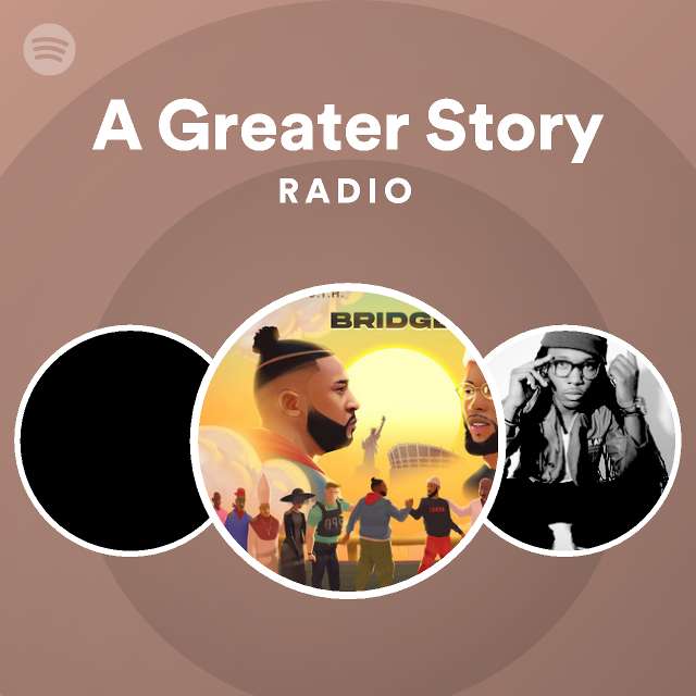 A Greater Story Radio - playlist by Spotify | Spotify