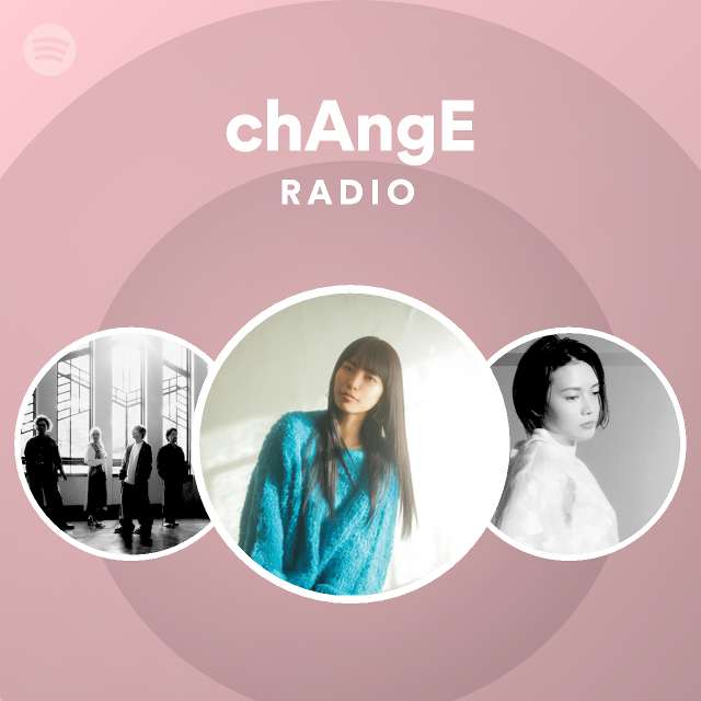 chAngE Radio | Spotify Playlist