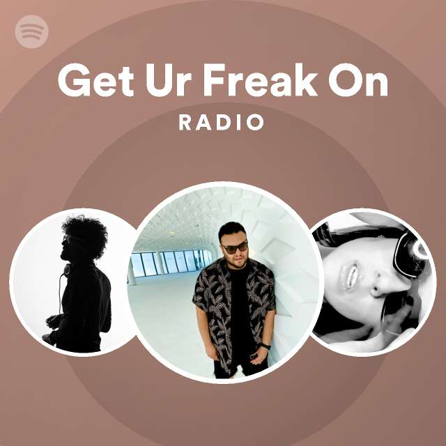 Get Ur Freak On Radio - playlist by Spotify | Spotify
