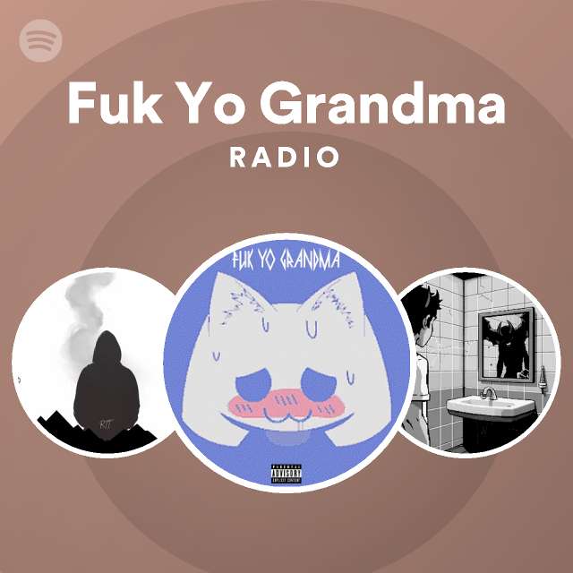 Fuk Yo Grandma Radio - playlist by Spotify | Spotify
