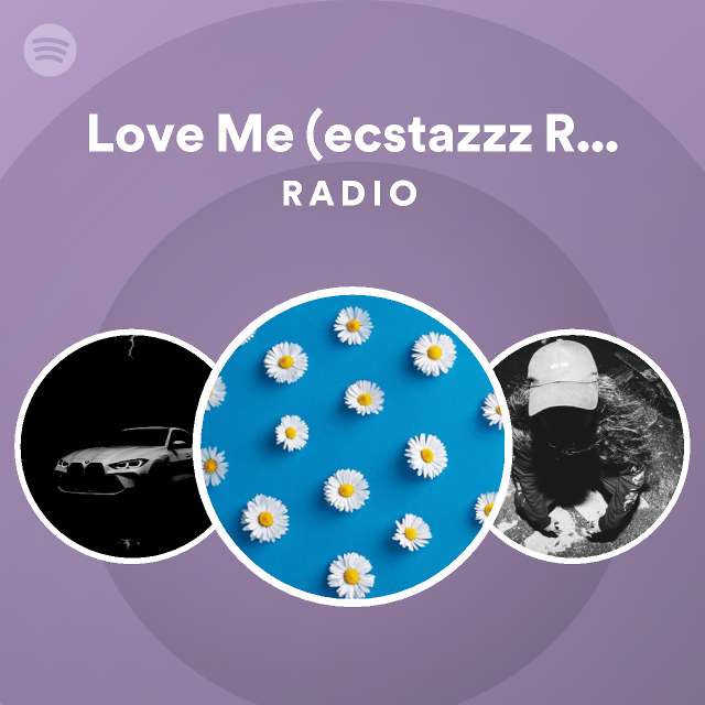 Love Me (ecstazzz Remix) Radio - playlist by Spotify | Spotify