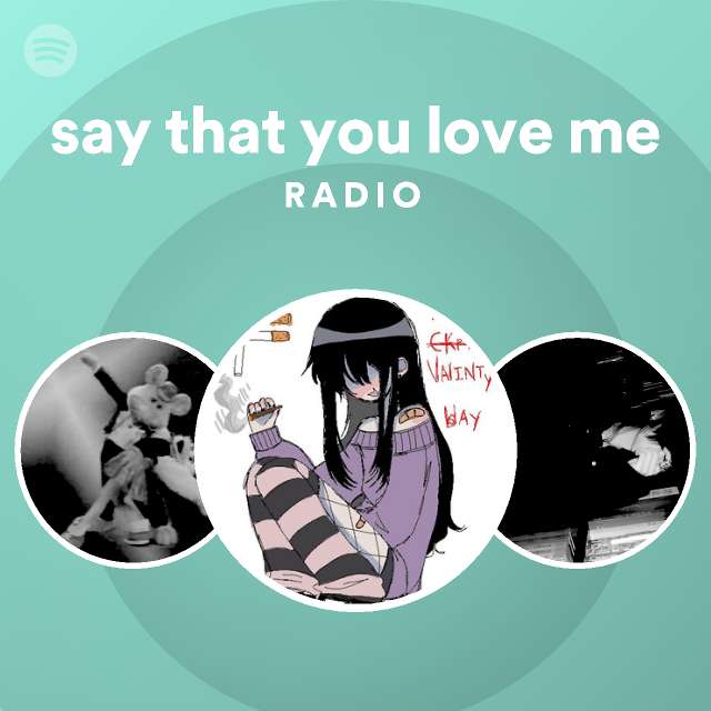 say that you love me Radio - playlist by Spotify | Spotify