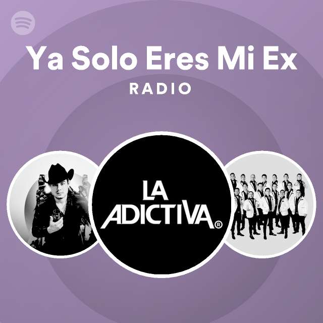 Ya Solo Eres Mi Ex Radio - playlist by Spotify | Spotify