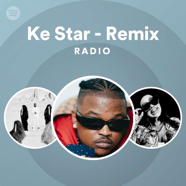 Ke Star - Remix Radio - playlist by Spotify | Spotify