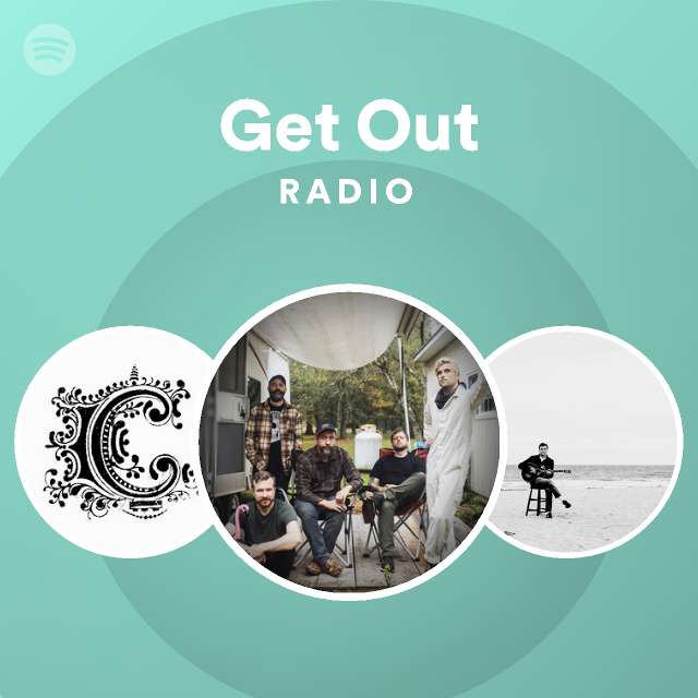 Get Out Radio - playlist by Spotify | Spotify
