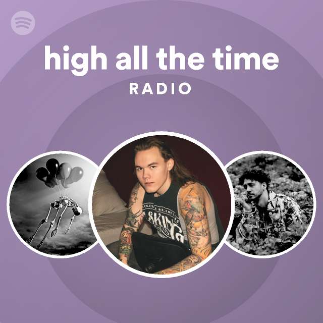 high all the time Radio - playlist by Spotify | Spotify
