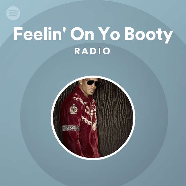 Feelin' On Yo Booty Radio - playlist by Spotify | Spotify
