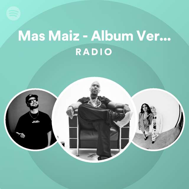 Mas Maiz - Album Version (Edited) Radio - playlist by Spotify | Spotify