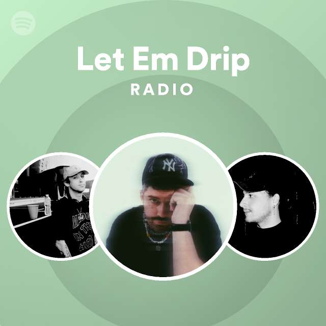Let Em Drip Radio - playlist by Spotify | Spotify