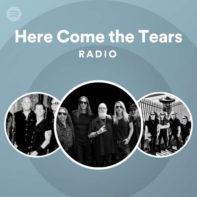 Here Come the Tears Radio - playlist by Spotify | Spotify