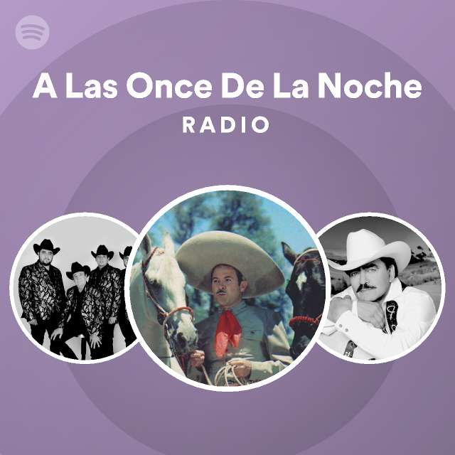 A Las Once De La Noche Radio - playlist by Spotify | Spotify