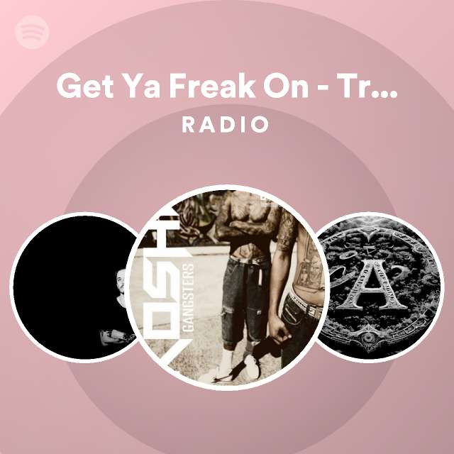 Get Ya Freak On - Trap Mix Radio - playlist by Spotify | Spotify