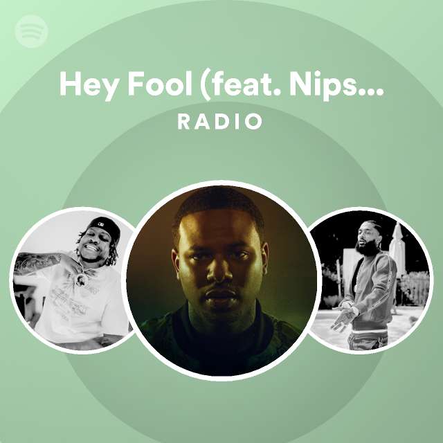 Hey Fool (feat. Nipsey Hussle and Zack) Radio - playlist by Spotify | Spotify