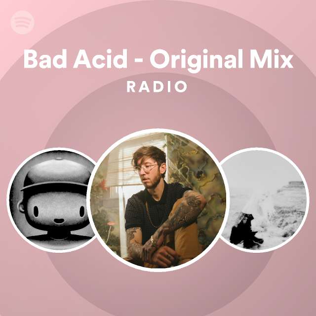 Bad Acid - Original Mix Radio - playlist by Spotify | Spotify