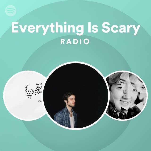 Everything Is Scary Radio - playlist by Spotify | Spotify