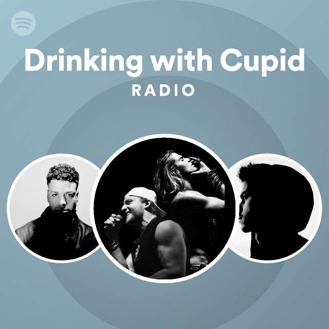 Drinking with Cupid Radio - playlist by Spotify | Spotify