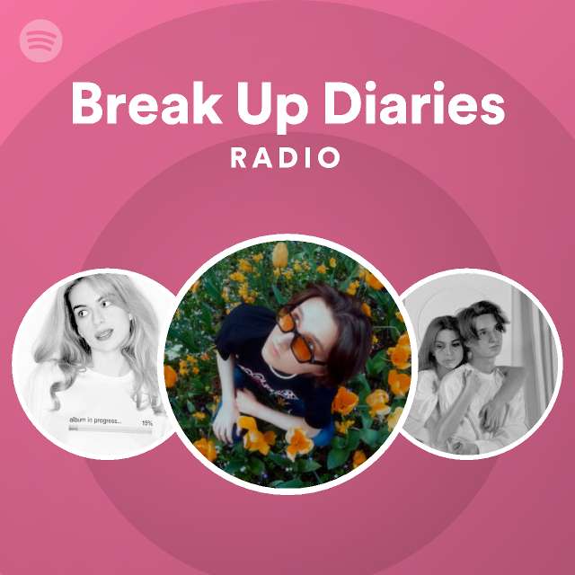 Break Up Diaries Radio - playlist by Spotify | Spotify