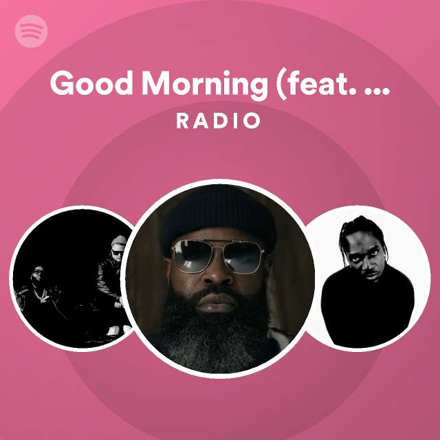 Good Morning (feat. Pusha T, Swizz Beatz & Killer Mike) Radio ...