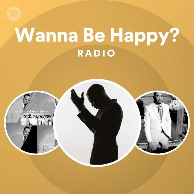 Wanna Be Happy? Radio - playlist by Spotify | Spotify