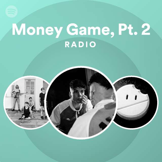 Money Game, Pt. 2 Radio - playlist by Spotify | Spotify