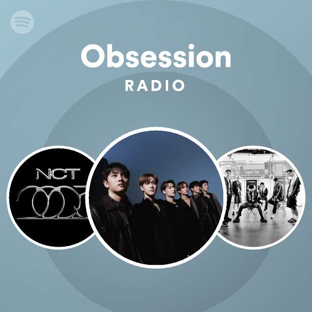 Obsession Radio - playlist by Spotify | Spotify