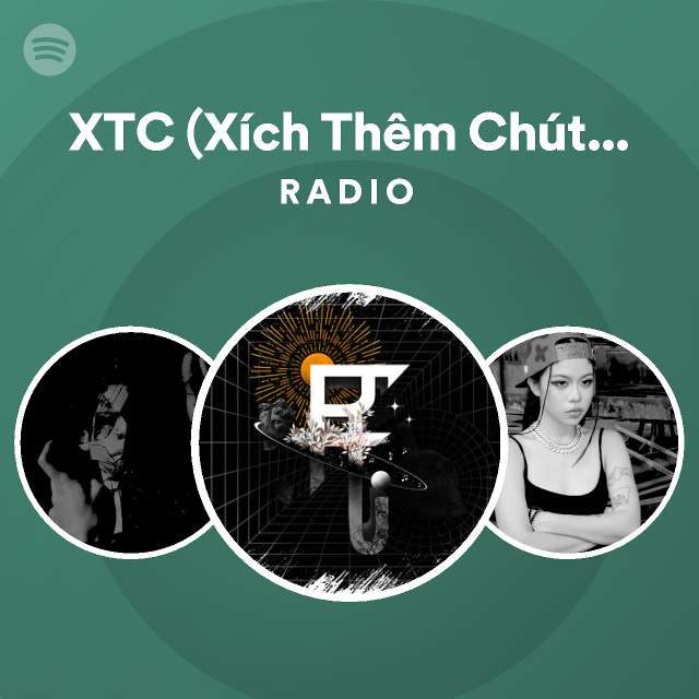 XTC (Xích Thêm Chút) (Remix) Radio - playlist by Spotify | Spotify