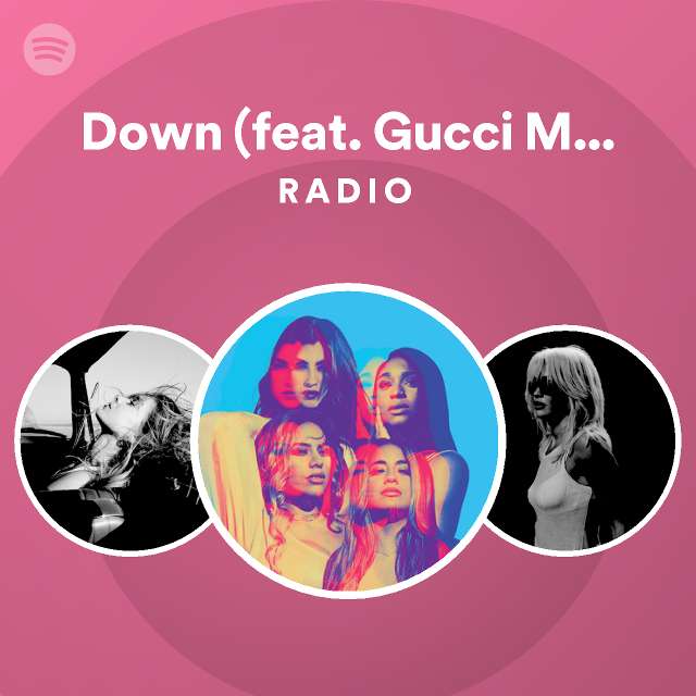 Down (feat. Gucci Mane) Radio - playlist by Spotify | Spotify
